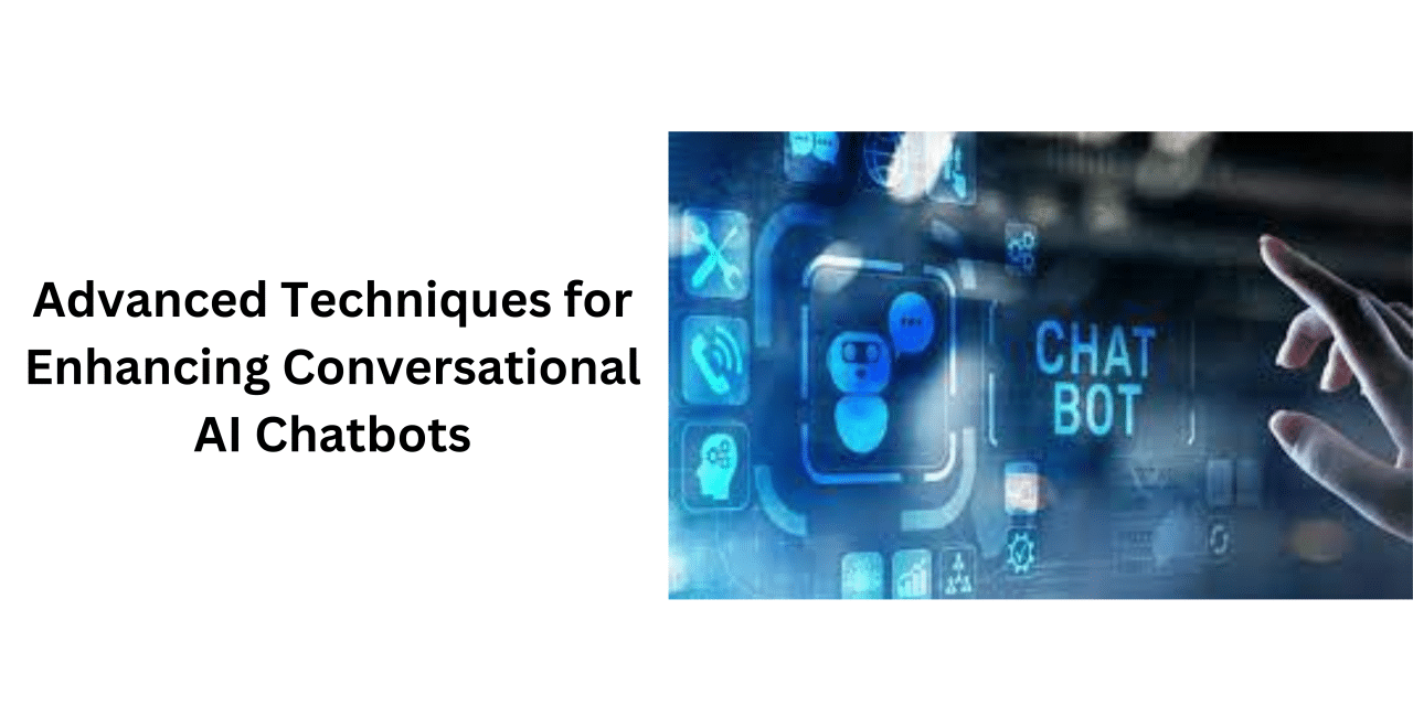 Techniques For Enhancing Conversational Ai Chatbots