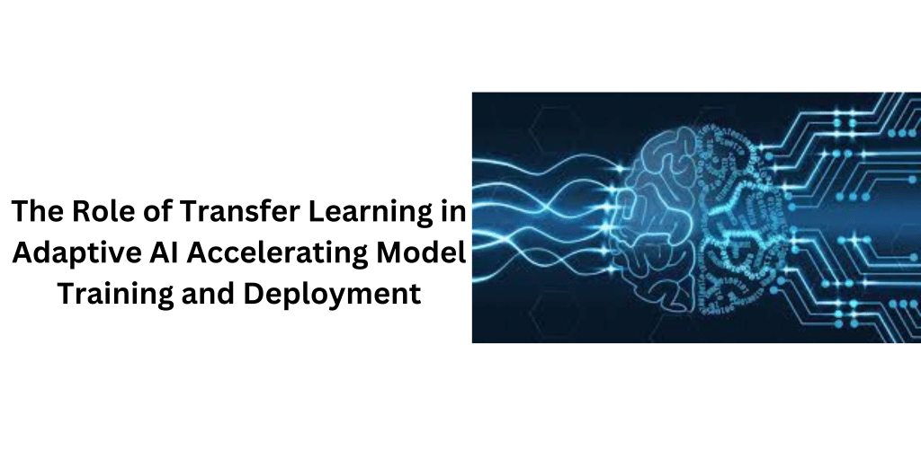 Transfer Learning & Adaptive AI For Model Deployment