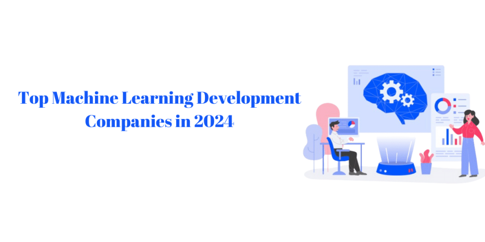 Best Machine Learning Development Companies In 2024