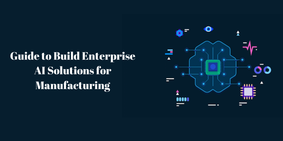 Build Enterprise AI Solutions For Manufacturing In 2024