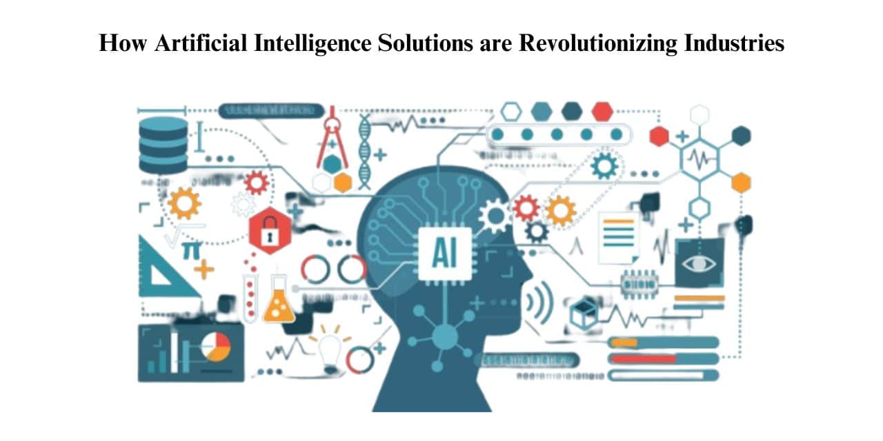Artificial Intelligence Solutions Have Revolutionized Industries